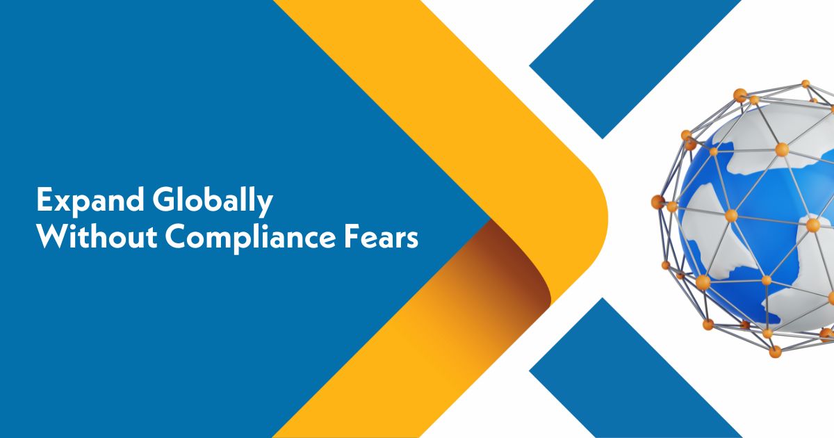 How To Expand Globally Without Compliance Fears - CXC